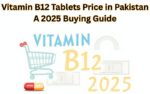 Vitamin B12 Tablets Price in Pakistan (2025 Updated Guide)
